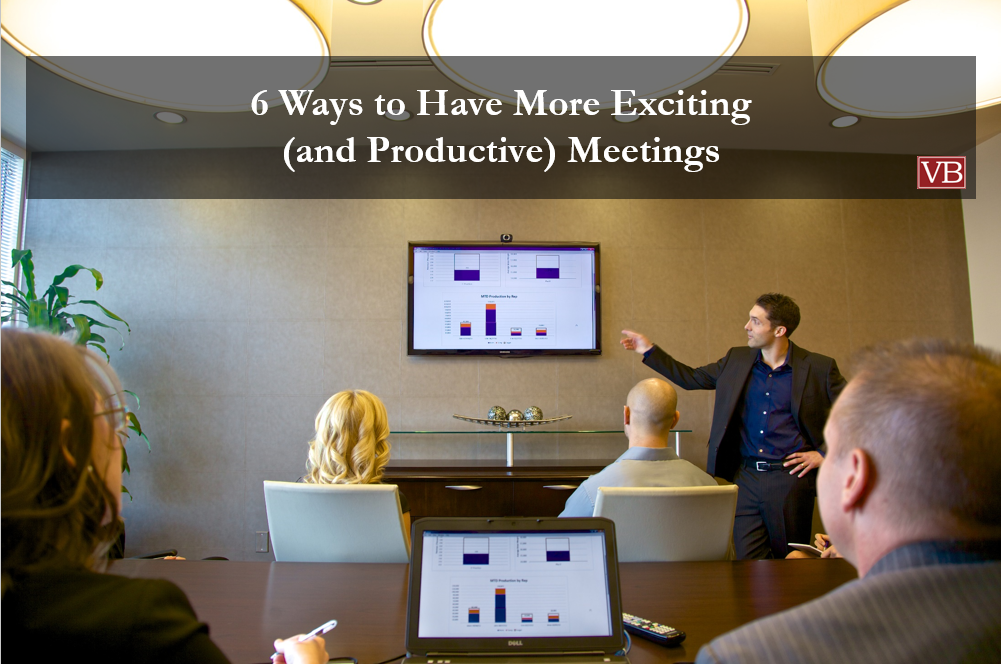 6 Ways to Have More Exciting (and Productive) Meetings - VincentBenjamin