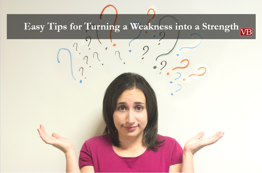 Easy Tips for Turning a Weakness into a Strength - VincentBenjamin