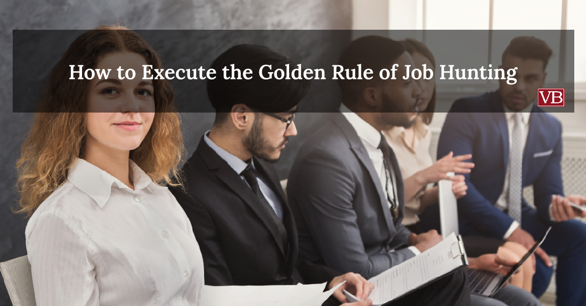 How to Execute The Golden Rule of Job Hunting