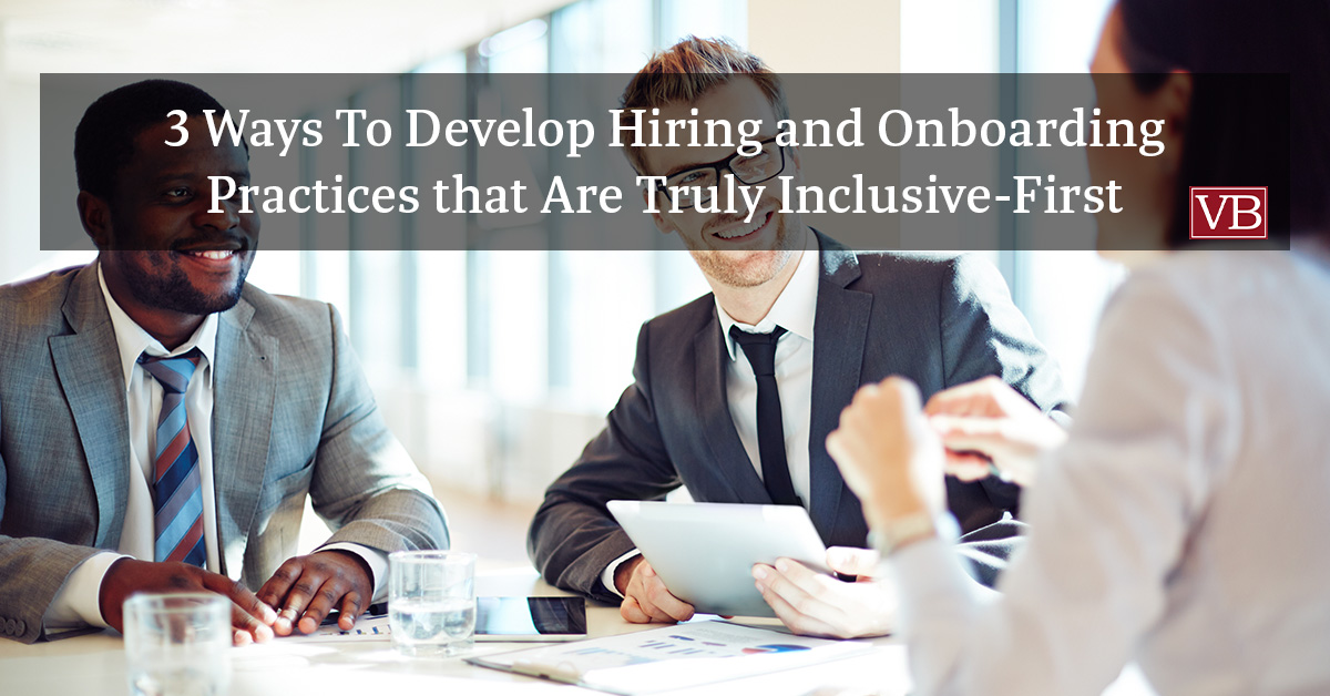 Develop Hiring and Onboarding Practices That Are Truly Inclusive